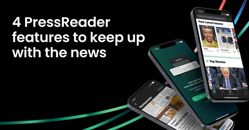 Four PressReader features that help users keep up with news that matters to them